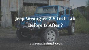 Jeep Wrangler 2.5 Inch Lift Before & After: A Visual Comparison