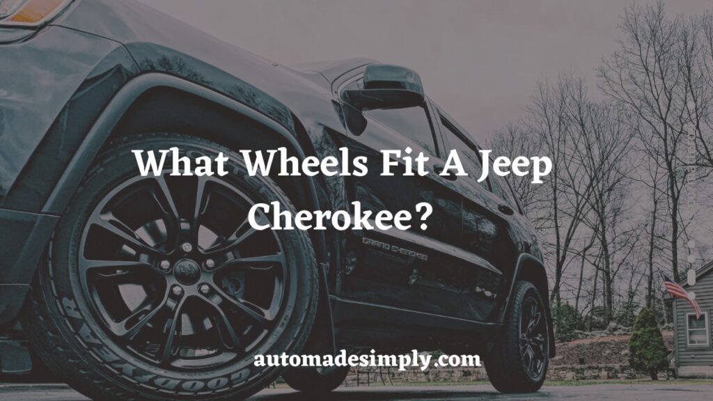 What Wheels Fit A Jeep Cherokee? Our Expert Guide