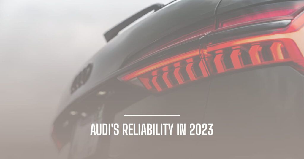 Audi's Reliability: The Truth In 2024