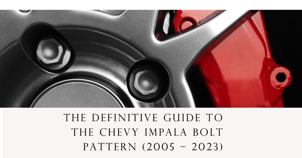 Chevy Impala Bolt Pattern: What Wheels Fit Your 1958-2023 Chevy?