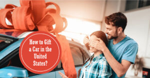 How To Gift A Car In United States: All Questions In One Place