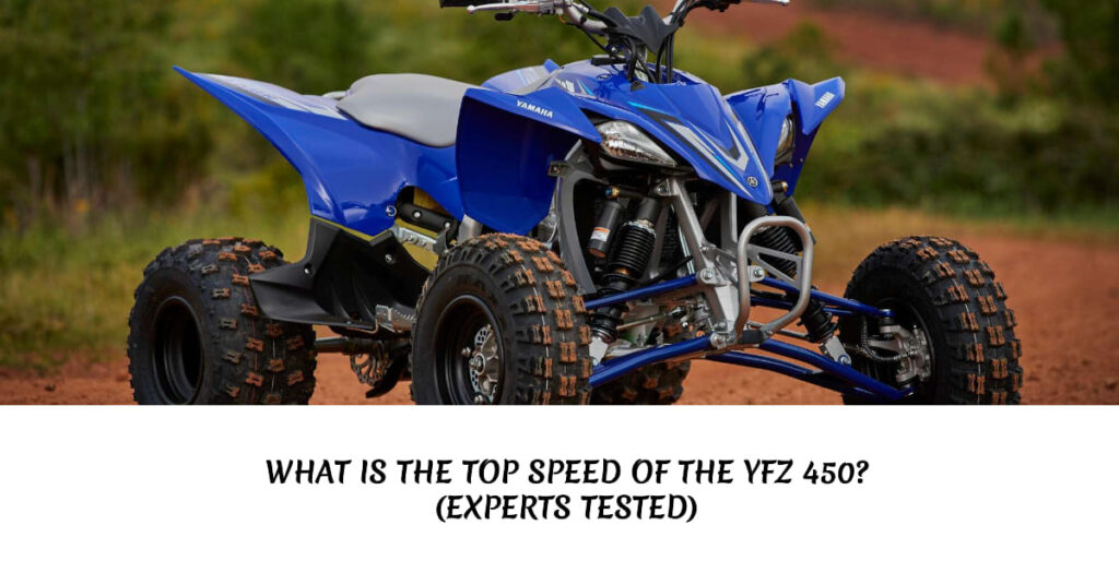 What Is The Top Speed Of The YFZ 450? (Experts Tested)