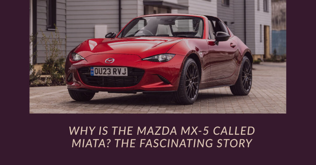 Why Is The Mazda MX-5 Called Miata? The Fascinating Story