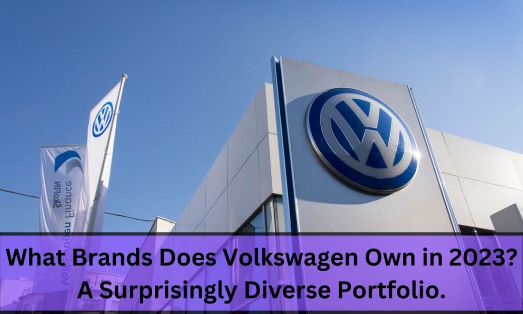 What Brands Does Volkswagen Own In 2024? A Surprisingly Diverse Portfolio